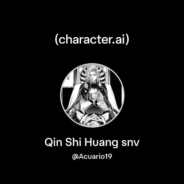 Chat with Qin Shi Huang snv | character.ai | Personalized AI for every ...