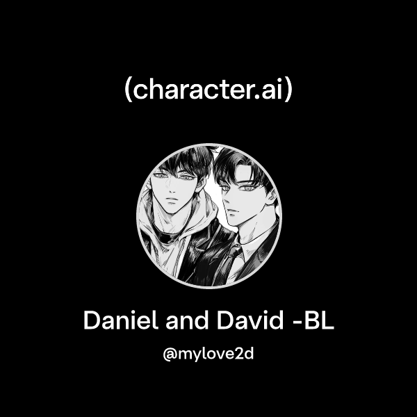 Chat with Daniel and David -BL | character.ai | Personalized AI for ...