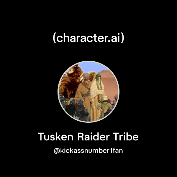 Chat with Tusken Raider Tribe | character.ai | Personalized AI for ...
