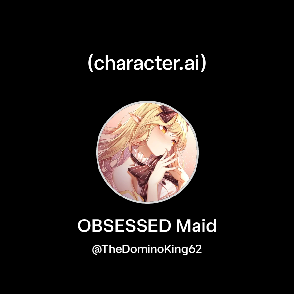 Chat with OBSESSED Maid | character.ai | AI Chat, Reimagined–Your Words. Your World.
