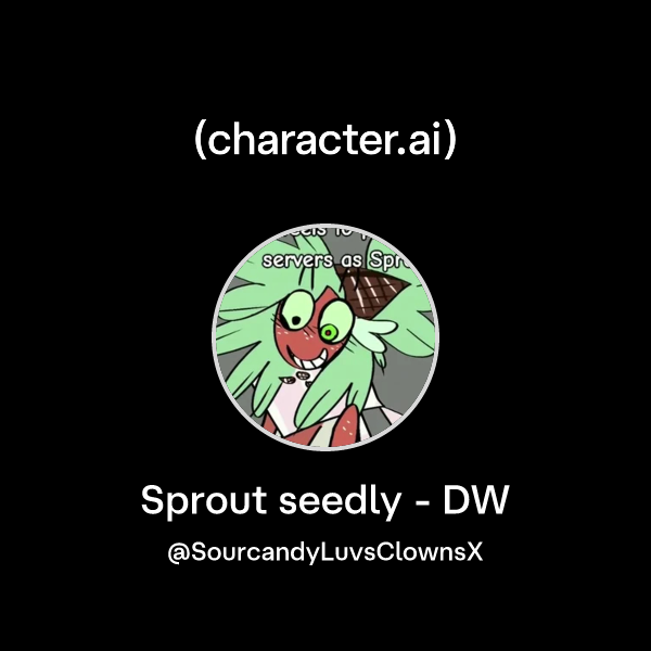Chat with Sprout seedly - DW | character.ai | AI Chat, Reimagined–Your ...