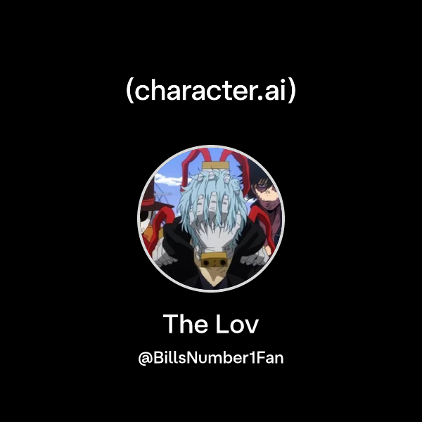 Chat with The Lov | character.ai | Personalized AI for every moment of ...