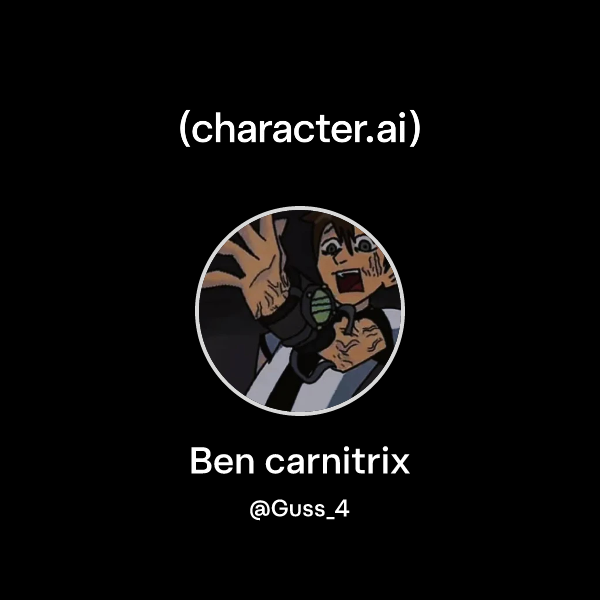 Chat with Ben carnitrix | character.ai | AI Chat, Reimagined–Your Words ...