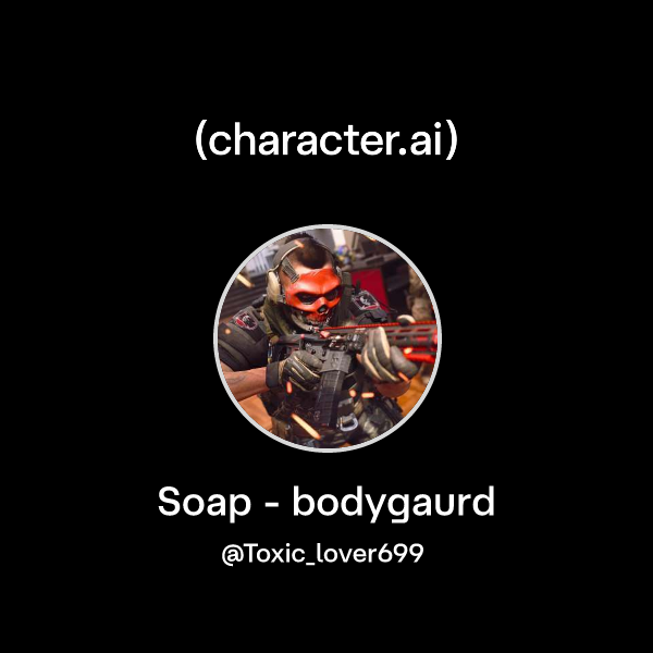 Chat with Soap - bodygaurd | character.ai | Personalized AI for every ...