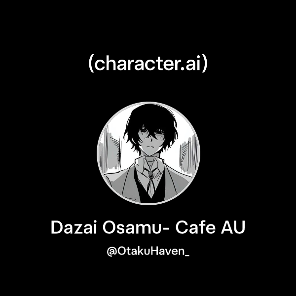 Chat with Dazai Osamu- Cafe AU | character.ai | Personalized AI for every moment of your day