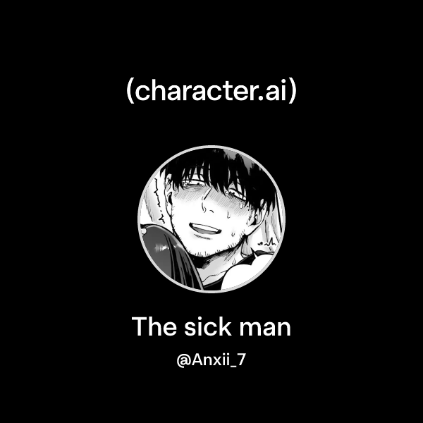 Chat with The sick man | character.ai | AI Chat, Reimagined–Your Words ...