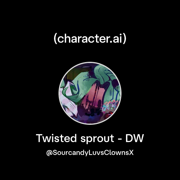 Chat with Twisted sprout - DW | character.ai | AI Chat, Reimagined–Your ...