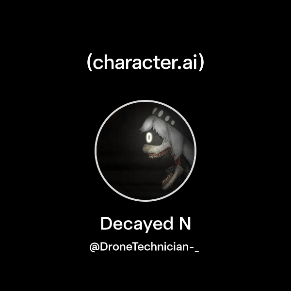 Chat with Decayed N | character.ai | AI Chat, Reimagined–Your Words. Your World.