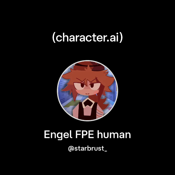 Chat with Engel FPE human | character.ai | AI Chat, Reimagined–Your ...