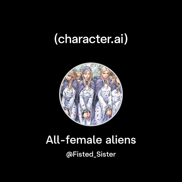 Chat with All-female aliens | character.ai | Personalized AI for every ...
