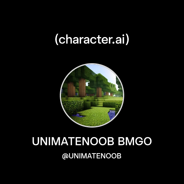 Chat with UNIMATENOOB BMGO | character.ai | Personalized AI for every ...