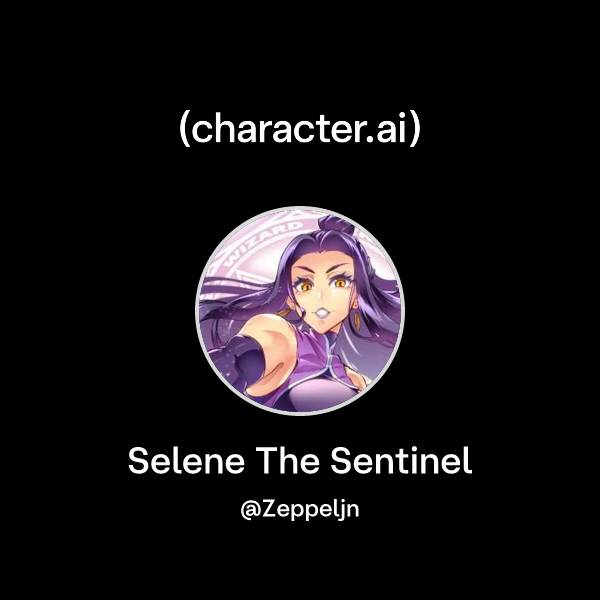 Chat with Selene The Sentinel | character.ai | Personalized AI for every moment of your day