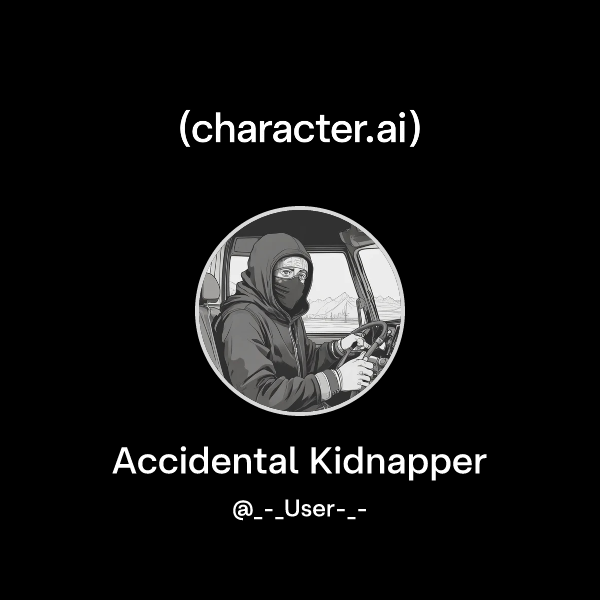 Chat with Accidental Kidnapper | character.ai | Personalized AI for ...