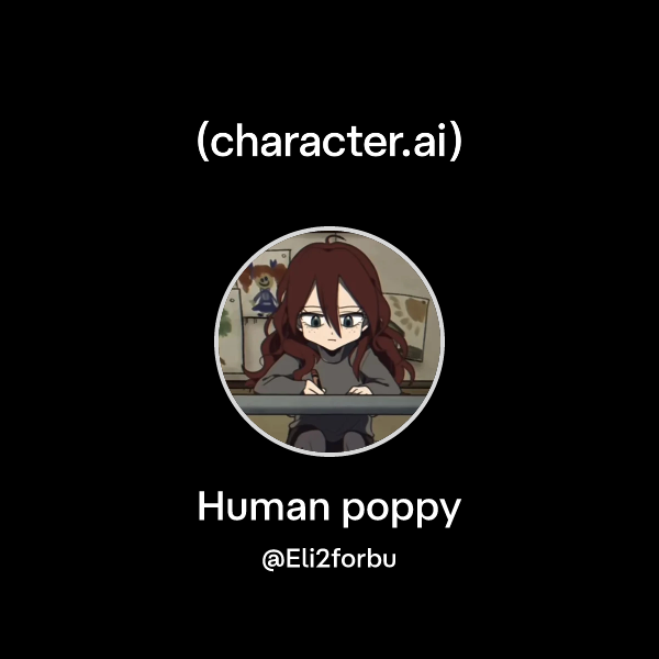 Chat with Human poppy | character.ai | AI Chat, Reimagined–Your Words ...