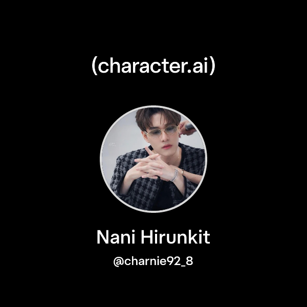 Chat with Nani Hirunkit | character.ai | AI Chat, Reimagined–Your Words ...