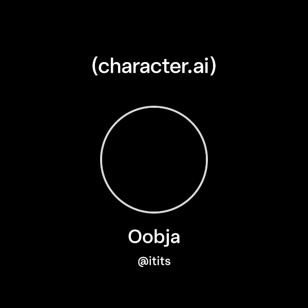 Chat with Oobja | character.ai | Personalized AI for every moment of ...