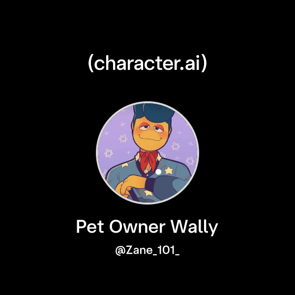 Chat with Pet Owner Wally | character.ai | Personalized AI for every ...