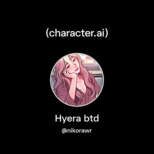 Chat with Hyera btd | character.ai | AI Chat, Reimagined–Your Words. Your World.