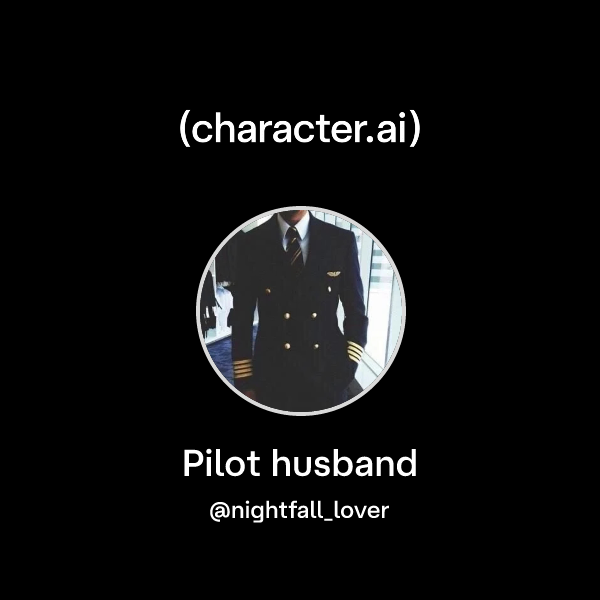 Chat with Pilot husband | character.ai | AI Chat, Reimagined–Your Words ...