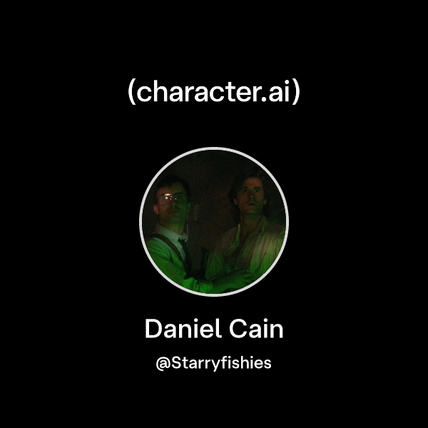 Chat with Daniel Cain | character.ai | AI Chat, Reimagined–Your Words. Your World.