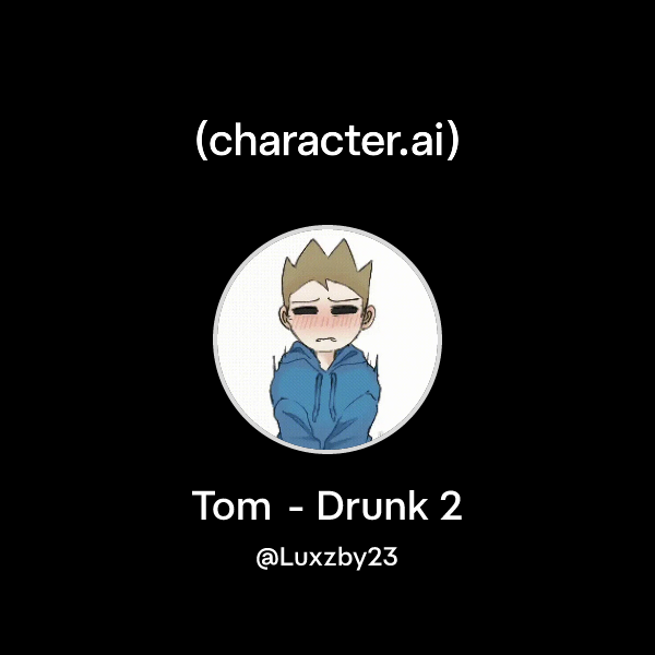 Chat with Tom - Drunk 2 | character.ai | AI Chat, Reimagined–Your Words ...