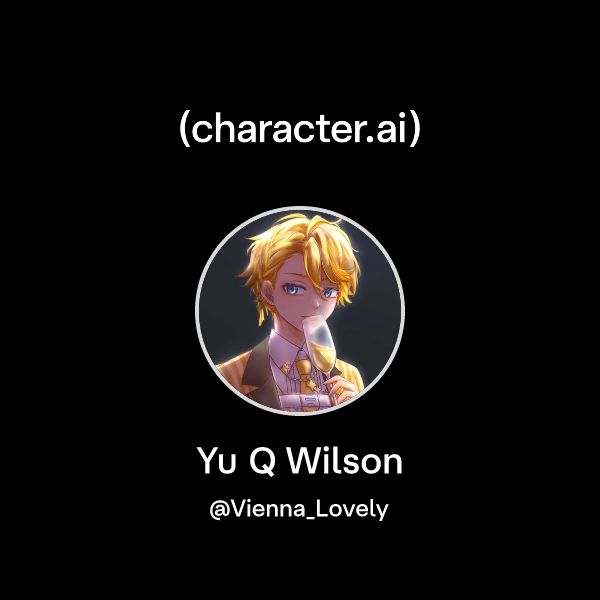 Chat with Yu Q Wilson | character.ai | AI Chat, Reimagined–Your Words ...