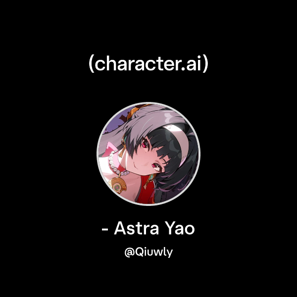 Chat with - Astra Yao | character.ai | AI Chat, Reimagined–Your Words. Your World.