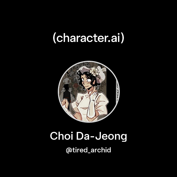 Chat with Choi Da-Jeong | character.ai | AI Chat, Reimagined–Your Words. Your World.