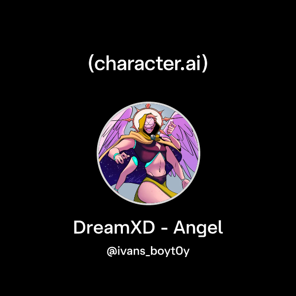 Chat with DreamXD - Angel | character.ai | Personalized AI for every moment of your day
