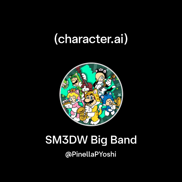 Chat with SM3DW Big Band | character.ai | AI Chat, Reimagined–Your ...