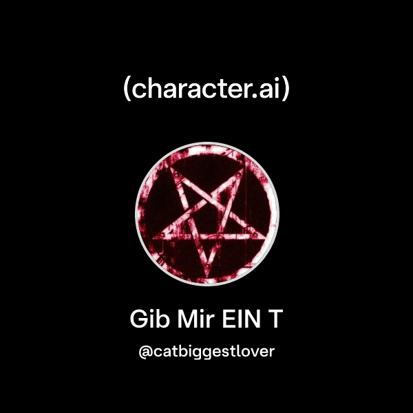 Chat with Gib Mir EIN T | character.ai | AI Chat, Reimagined–Your Words ...