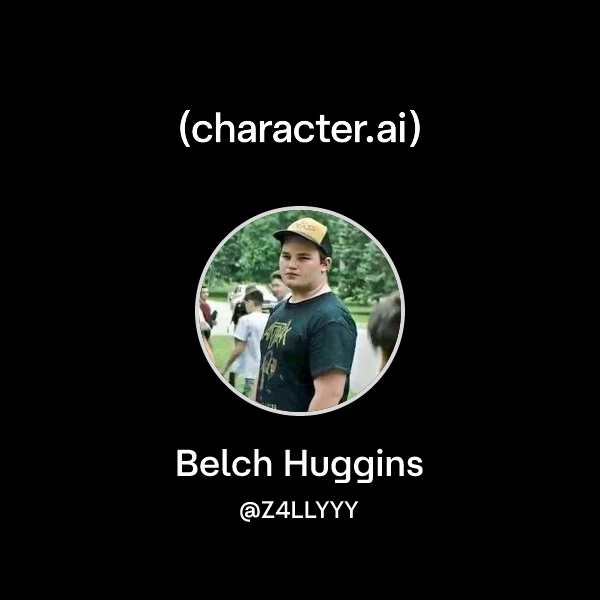 Chat with Belch Huggins | character.ai | AI Chat, Reimagined–Your Words ...
