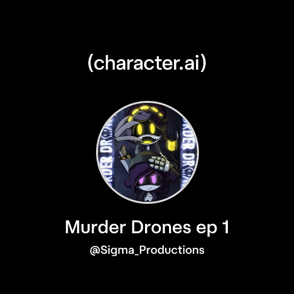 Chat with Murder Drones ep 1 | character.ai | AI Chat, Reimagined–Your ...