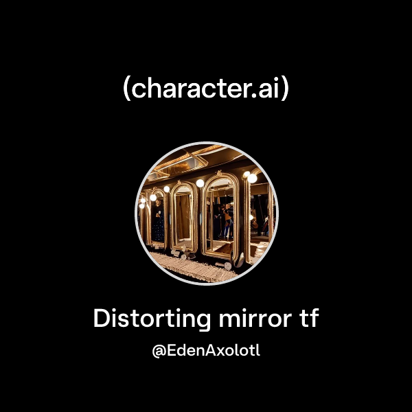 Chat with Distorting mirror tf | character.ai | AI Chat, Reimagined ...