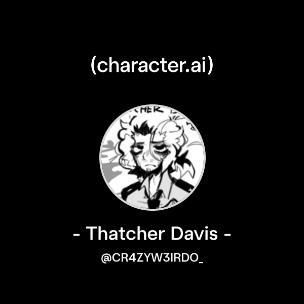 Chat with - Thatcher Davis - | character.ai | AI Chat, Reimagined–Your ...