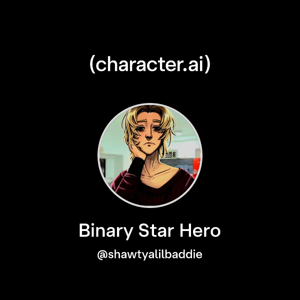 Chat with Binary Star Hero | character.ai | AI Chat, Reimagined–Your Words. Your World.