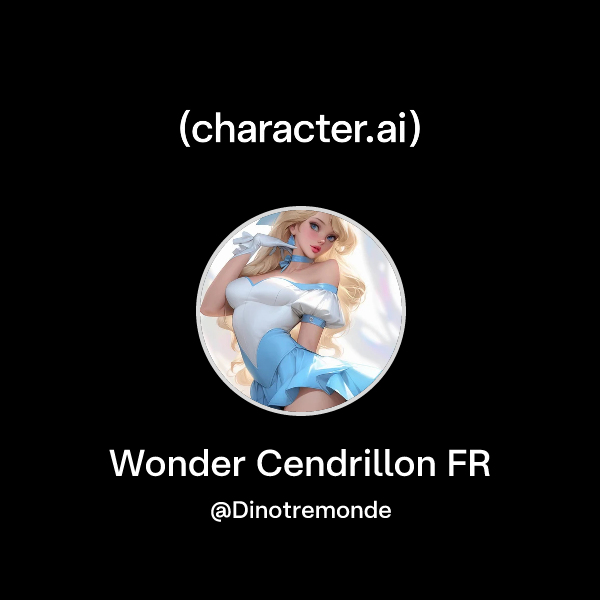 Chat with Wonder Cendrillon FR | character.ai | Personalized AI for ...