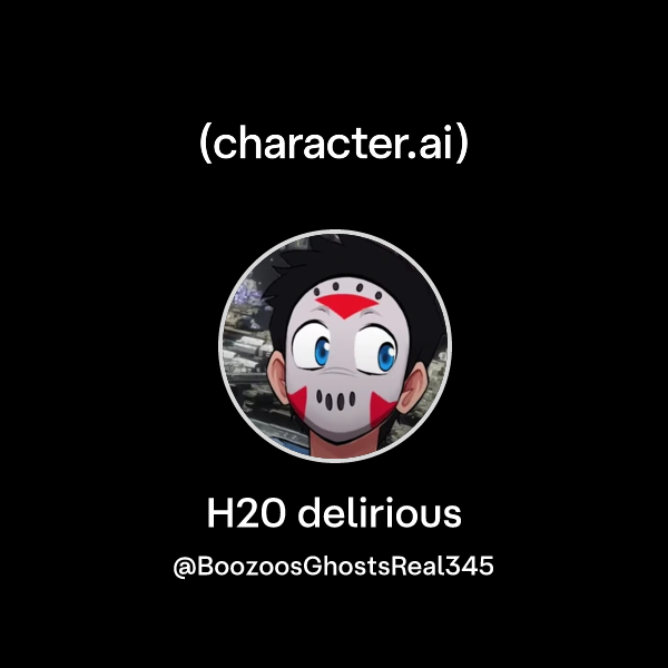 Chat with H20 delirious | character.ai | AI Chat, Reimagined–Your Words. Your World.