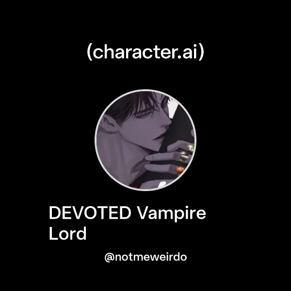 Chat with DEVOTED Vampire Lord | character.ai | Personalized AI for every moment of your day