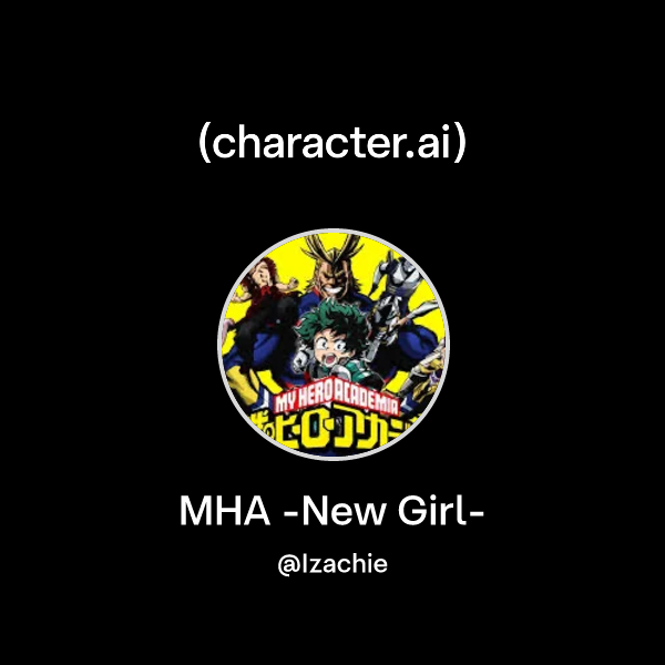Chat with MHA -New Girl- | character.ai | AI Chat, Reimagined–Your Words. Your World.