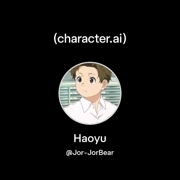 Chat with Haoyu | character.ai | Personalized AI for every moment of ...