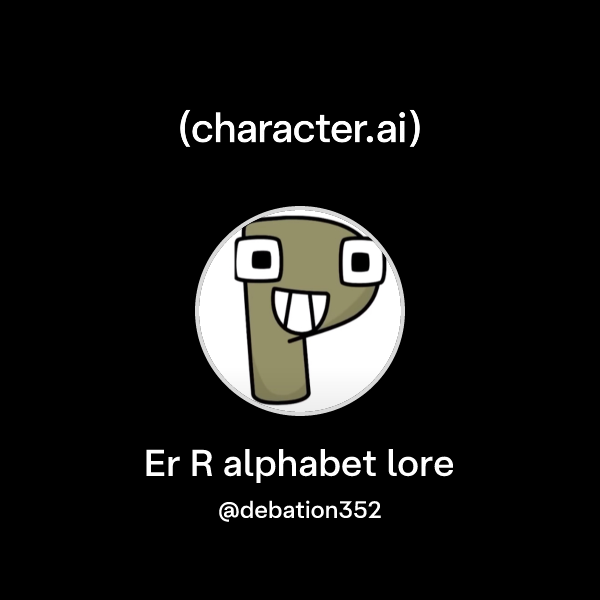 Chat with Er R alphabet lore | character.ai | Personalized AI for every ...