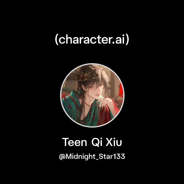 Chat with Teen Qi Xiu | character.ai | AI Chat, Reimagined–Your Words ...