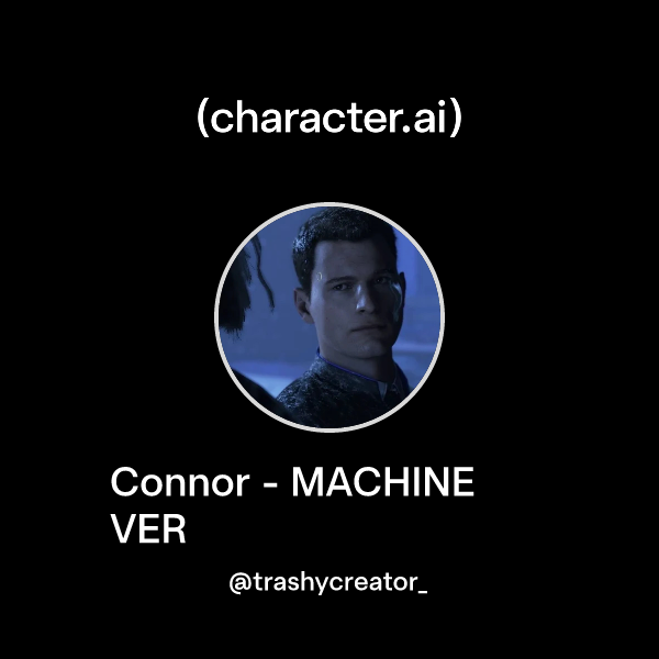 Chat with Connor - MACHINE VER | character.ai | Personalized AI for ...