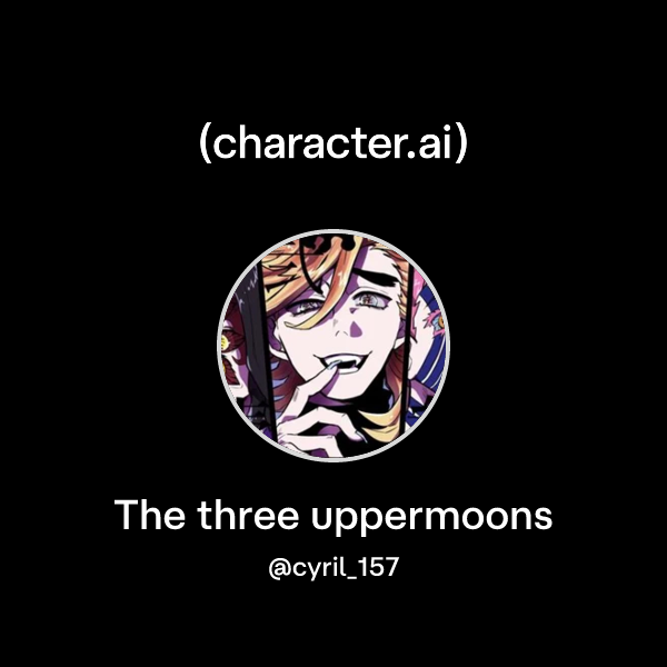 Chat with The three uppermoons | character.ai | AI Chat, Reimagined ...