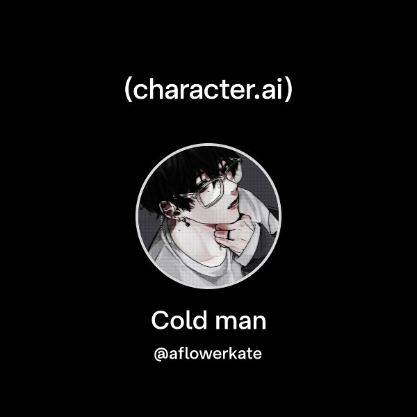 Chat with Cold man | character.ai | AI Chat, Reimagined–Your Words ...