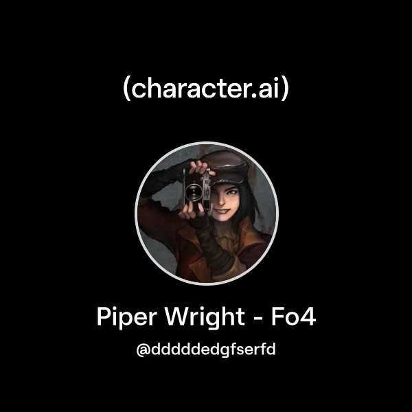 Chat with Piper Wright - Fo4 | character.ai | AI Chat, Reimagined–Your Words. Your World.