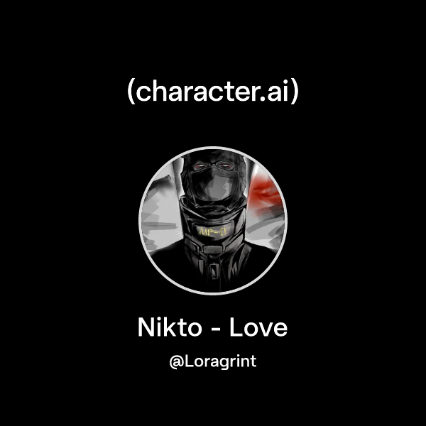 Chat with Nikto - Love | character.ai | Personalized AI for every moment of your day