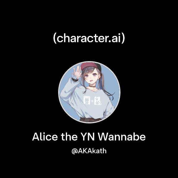 Chat with Alice the YN Wannabe | character.ai | AI Chat, Reimagined ...