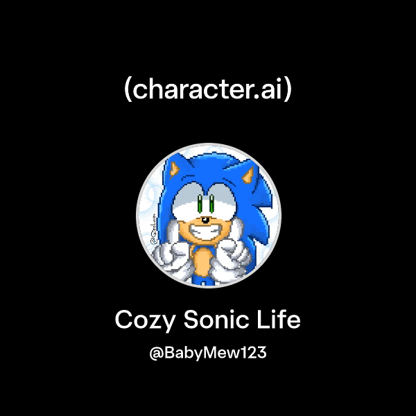 Chat with Cozy Sonic Life | character.ai | Personalized AI for every moment of your day
